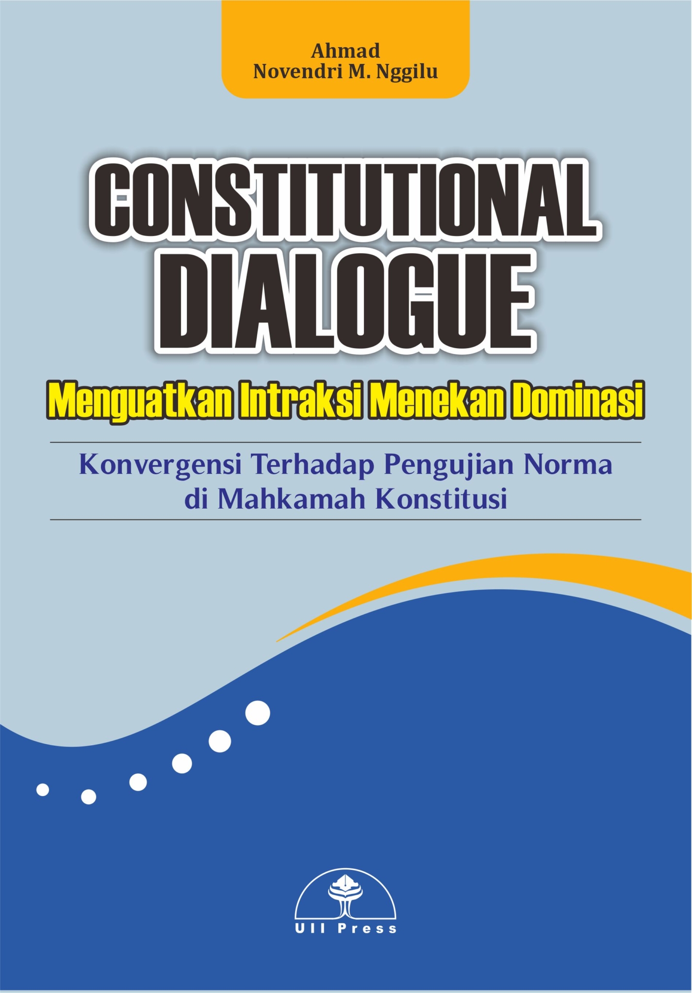 Constitutional Dialogue : Menguatkan Interaksi Menekan Dominasi - DPSD UII